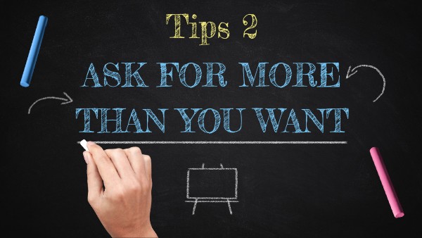 ASK FOR MORE THAN YOU WANT