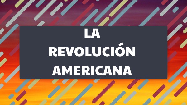 la revolucion americana | Genially