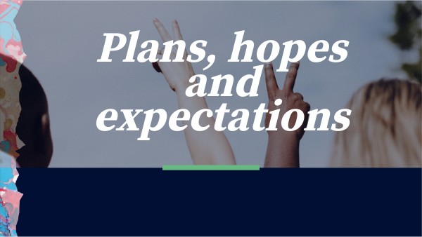 Plans, hopes and expectations