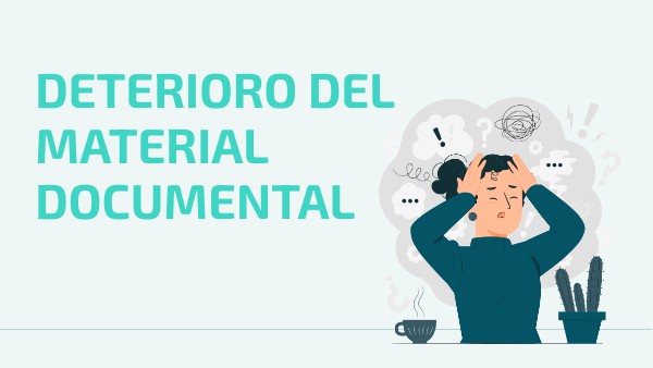 Deterioro del material documental | Genially