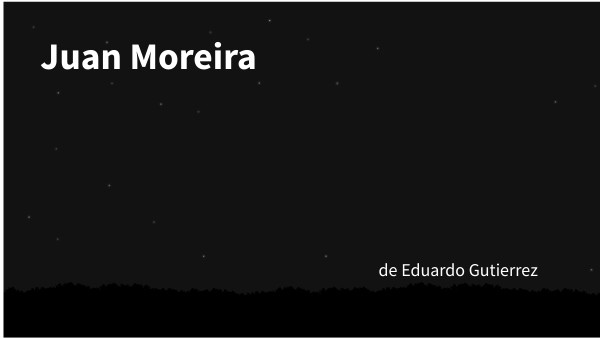 PRESENTACIÓN DE TEXTO JUAN MOREIRA | Genially