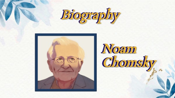 Biography Noam Chomsky (Ashley C, Adrianis T, Nohemi R, Melanie G ...