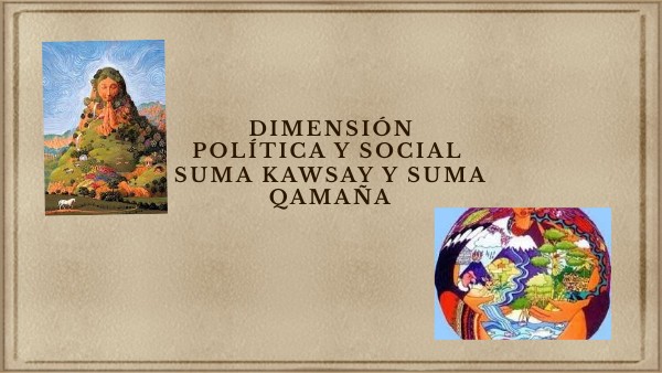 Dimensión política y social del Suma Kawsay y Suma Qamaña | Genially