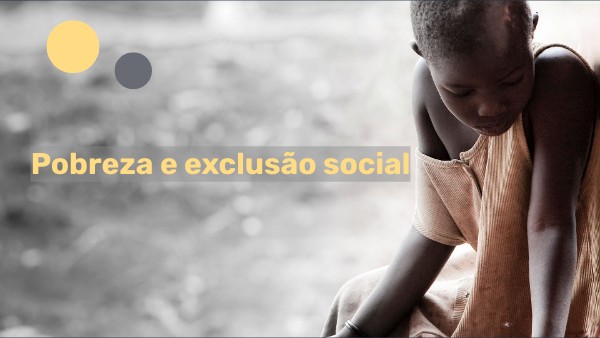 Pobreza e exclusão social | Genially