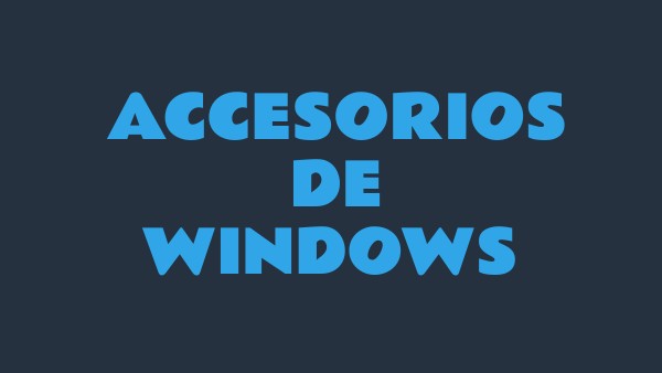 PRESENTACIÓN Accesorios de Windows | Genially