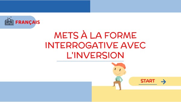 Mets à la forme interrogative avec l'inversion | Genially