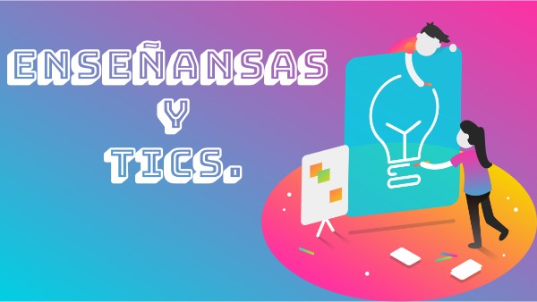 Enseñanzas y TICs | Genially
