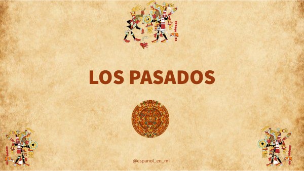 LOS PASADOS | Genially