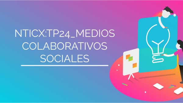 NTICX. TP24_ MEDIOS COLABORATIVOS SOCIALES
