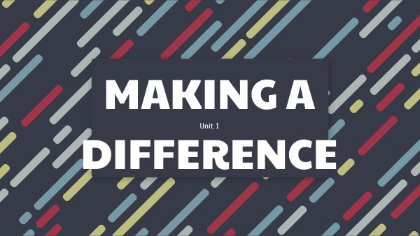 making a difference-unit 1 | Genially