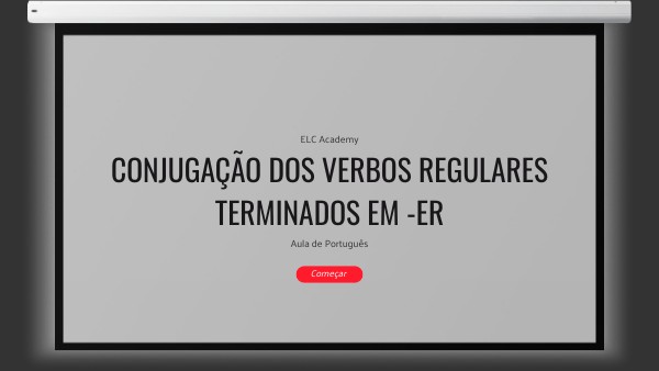 CONJUGAÇÃO DOS VERBOS REGULARES TERMINADOS EM -ER