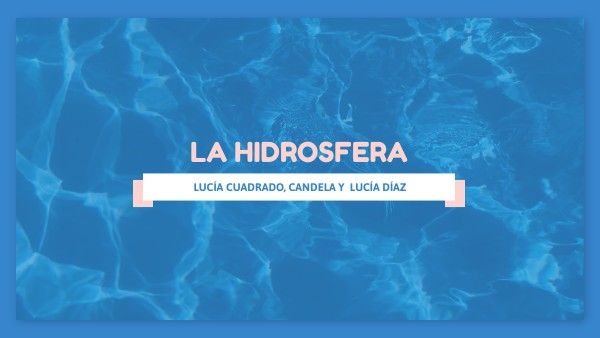 LA HIDROSFERA | Genially