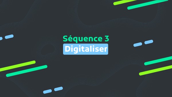Séquence 3 : digitaliser