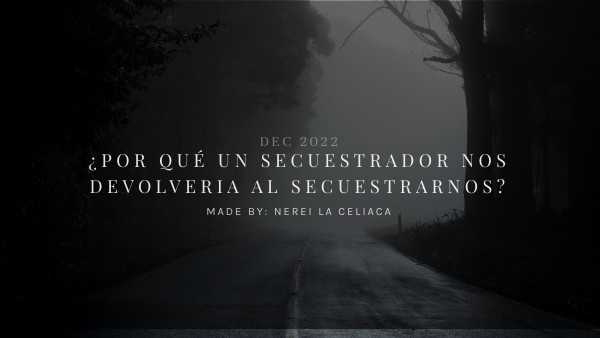 ¿POR QUÉ UN SECUESTRADOR NOS DEVOLVERÍA AL SECUESTRARNOS?