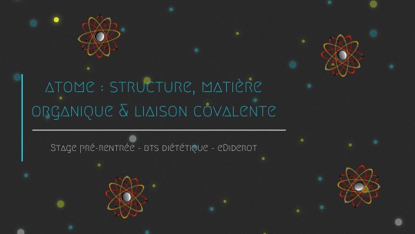 Atome : structure, matière organique & liaison covalente | Genially