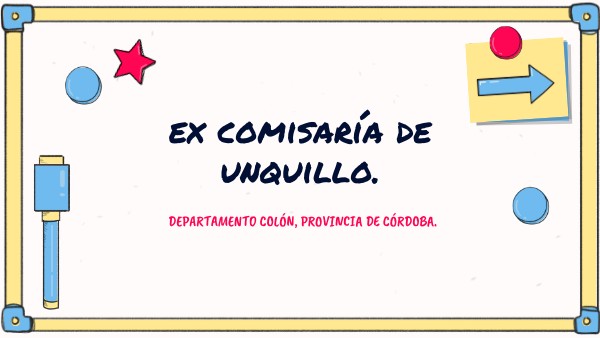 EX COMISARÍA DE UNQUILLO. | Genially