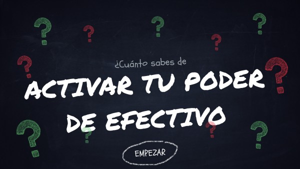 QUIZ 1 ACTIVA TU PODER DE EFECTIVO | Genially