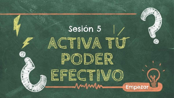 Sesión 5. Activa tu poder efectivo