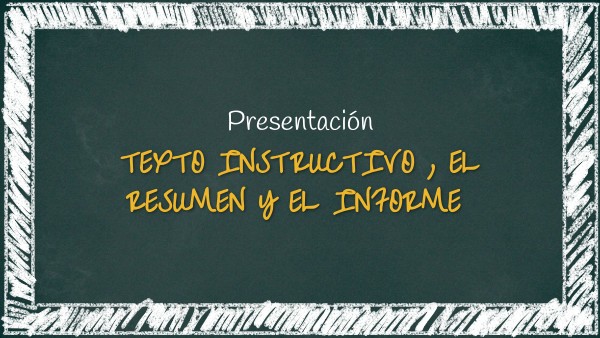 TEXTO INSTRUCTIVO , RESUMEN Y EL INFORME | Genially