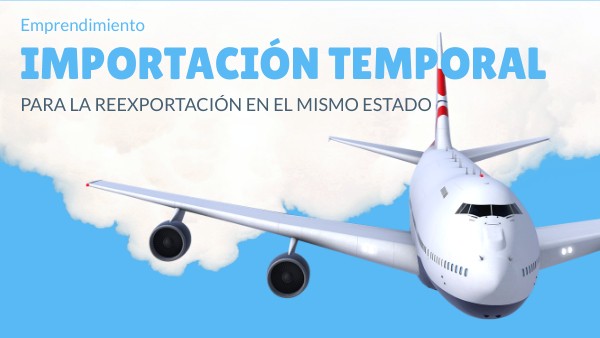 Importacion temporal para reexportacion en el mismo estado | Genially