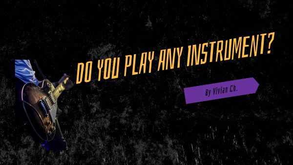 DO YOU PLAY ANY INSTRUMENT?