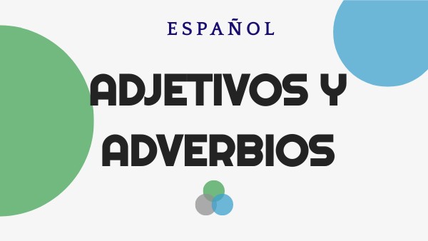 PRESENTACIÓN ADJETIVOS Y ADVERBIOS | Genially