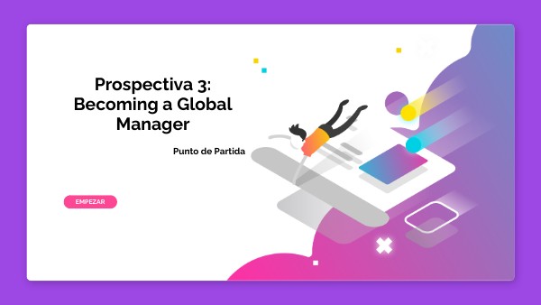 PROSPECTIVA 3: BECOMING A GLOBAL MANAGER | Genially