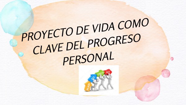 Proyecto de vida como clave del progreso personal