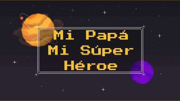 Mi papá Mi súper héroe - Jose | Genially