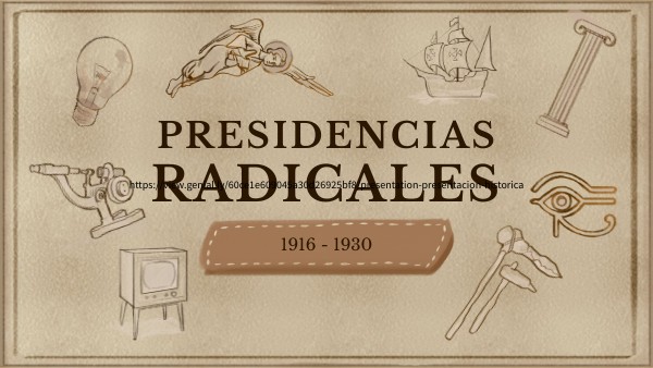 PRESIDENCIAS RADICALES | Genially