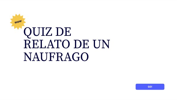 QUIZ DE RELATO DE UN NAUFRAGO/LENGUA tarea 2 | Genially