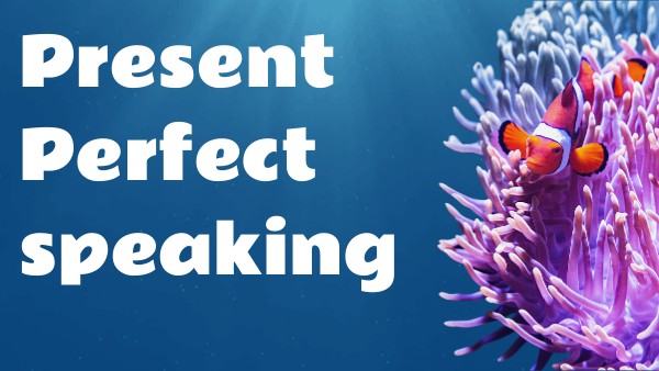 PRESENT PERFECT SPEAKING | Genially