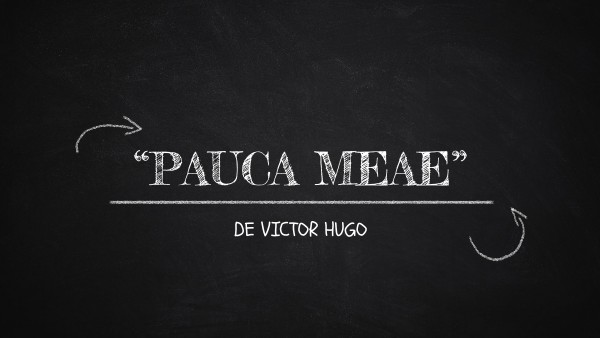 PAUCA MEAE de Victor HUGO | Genially