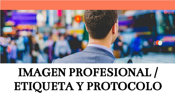 IMAGEN PROFESIONAL / ETIQUETA Y PROTOCOLO