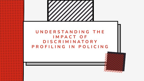 Impact of Discriminatory Profiling in Policing