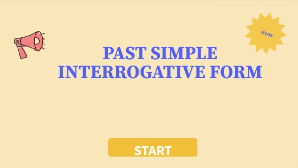 PAST SIMPLE INTERROGATIVE FORM | Genially