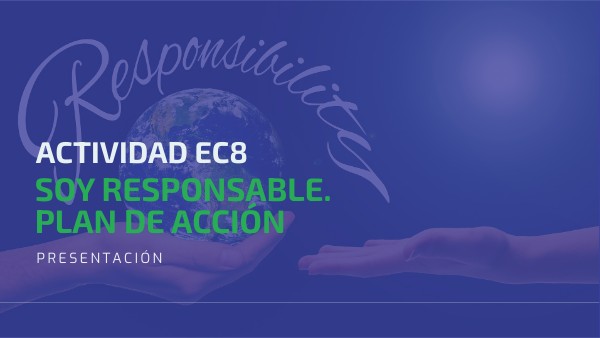 Presentación EC8 Soy responsable. Plan de acción | Genially