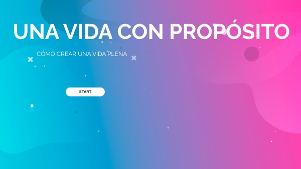 UNA VIDA CON PROPÓSITO | Genially