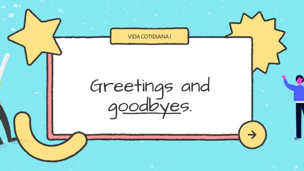 Gretings and goodbyes sesion 1 | Genially