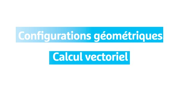 BTS : Configurations géométriques Calcul vectoriel | Genially