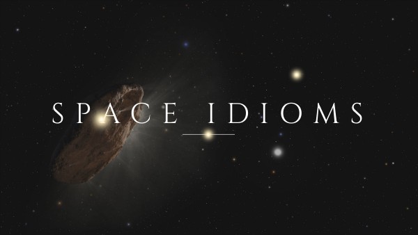 SPACE IDIOMS