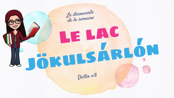 Dictée 6 - Jökulsárlón | Genially