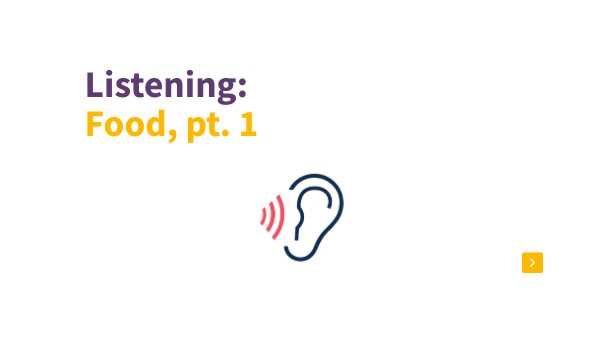 Listening: Food, pt. 1