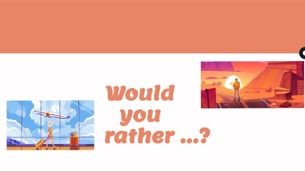 Would you rather...?