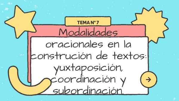 T.7 Modalidades oracionales en la construcción de textos: yuxtaposició ...
