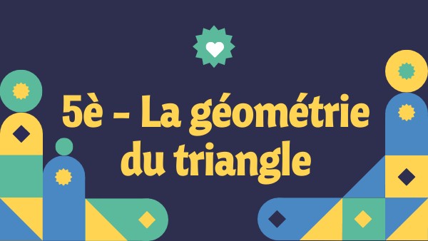 5è-Chap.2 : Géométrie du triangle | Genially