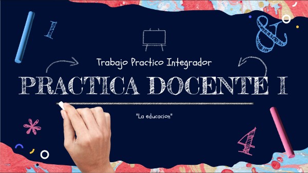PRACTICA DOCENTE - TRABAJO INTEGRADOR N° 1 | Genially