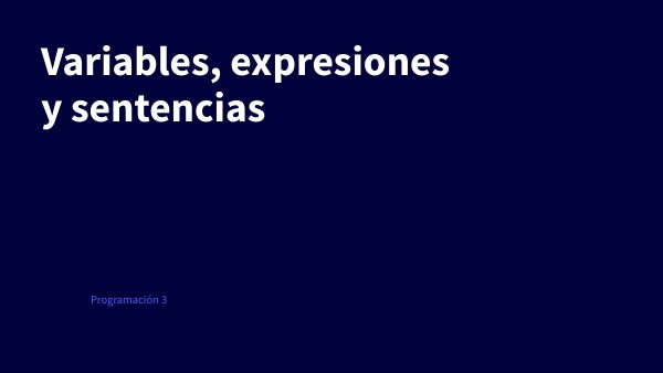 Variables, expresiones y sentencias