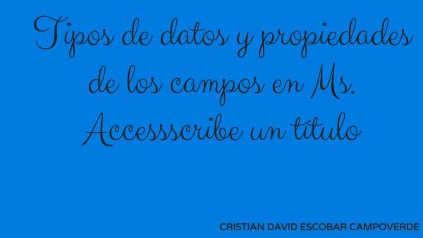 Tipos de datos y propiedades de los campos en Ms. Access