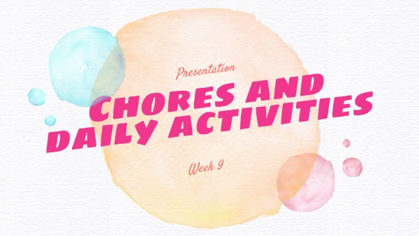 Week 9: Chores and Daily Activities